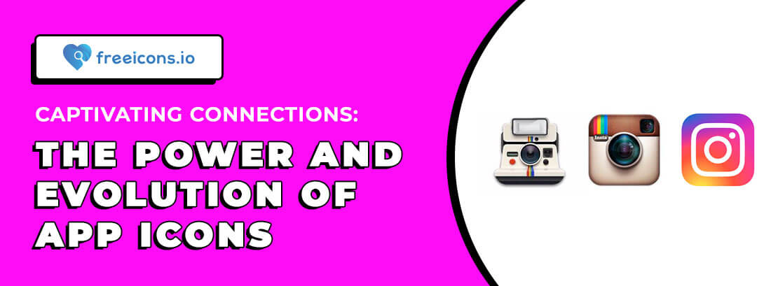Captivating Connections: The Power and Evolution of App Icons